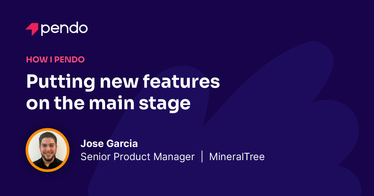 Putting new features on the main stage | How I Pendo