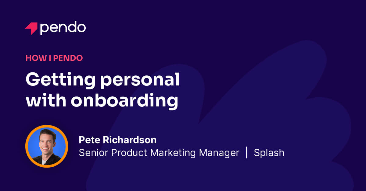 Getting personal with onboarding | How I Pendo