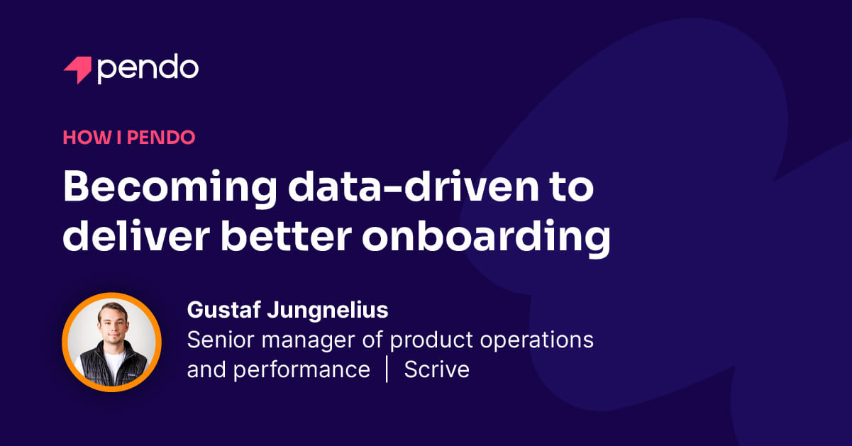 Becoming data-driven to deliver better onboarding | How I Pendo