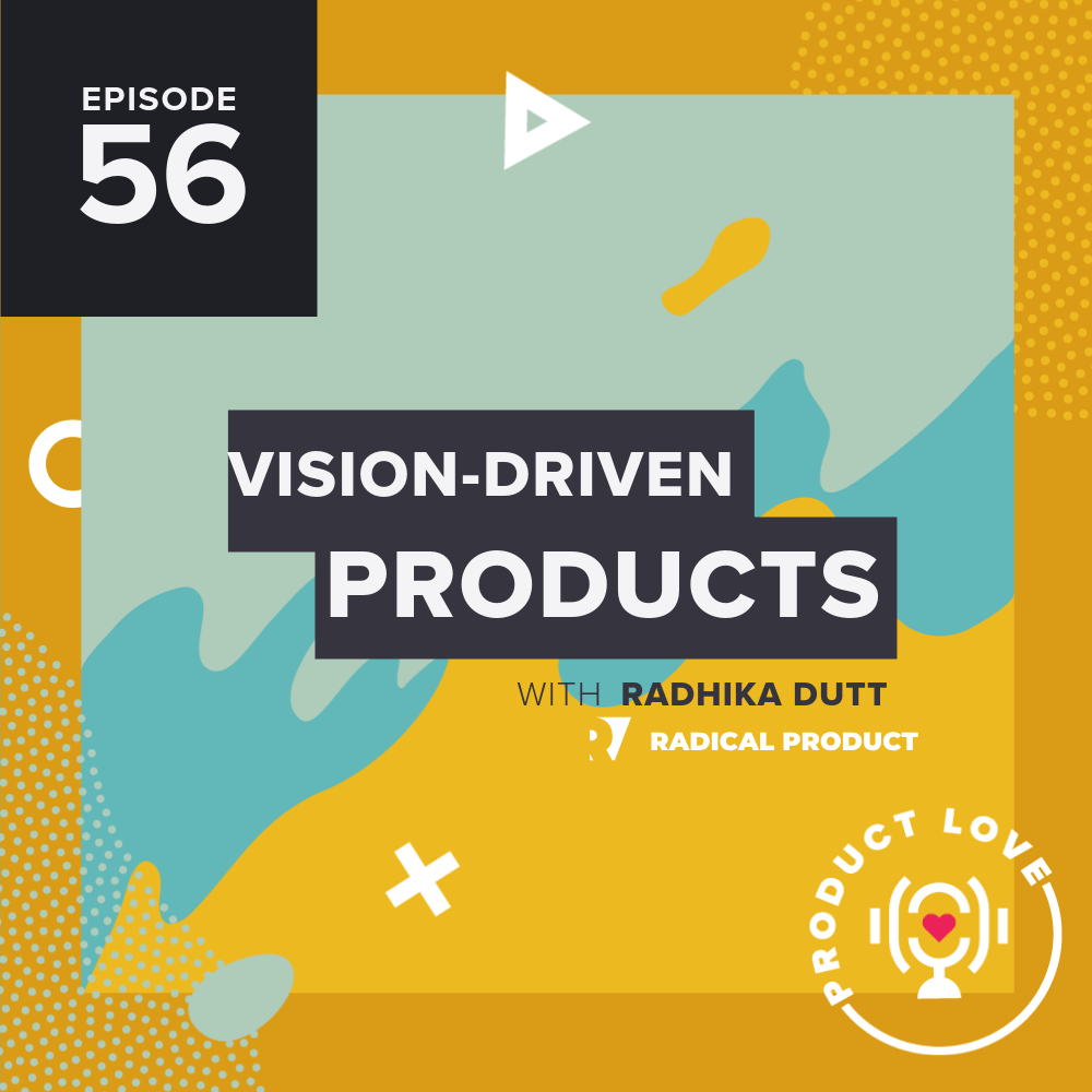 Product Love Podcast: Radhika Dutt, Founder of Radical Product - Pendo Blog