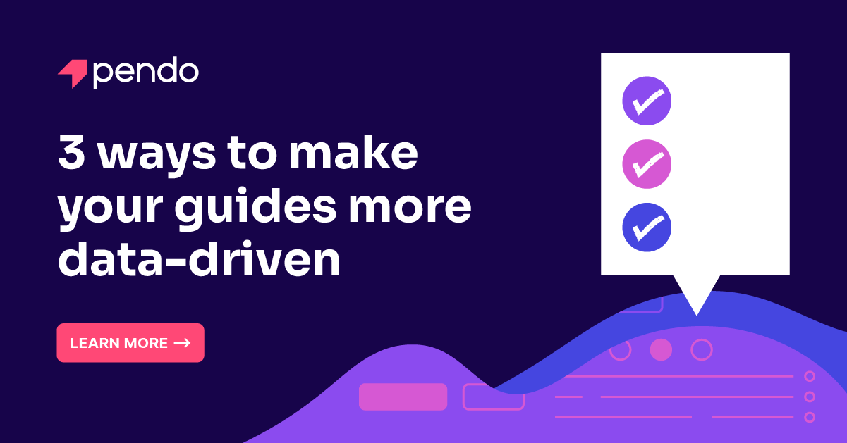 3 ways to make your in-app guides more data-driven | Pendo Blog