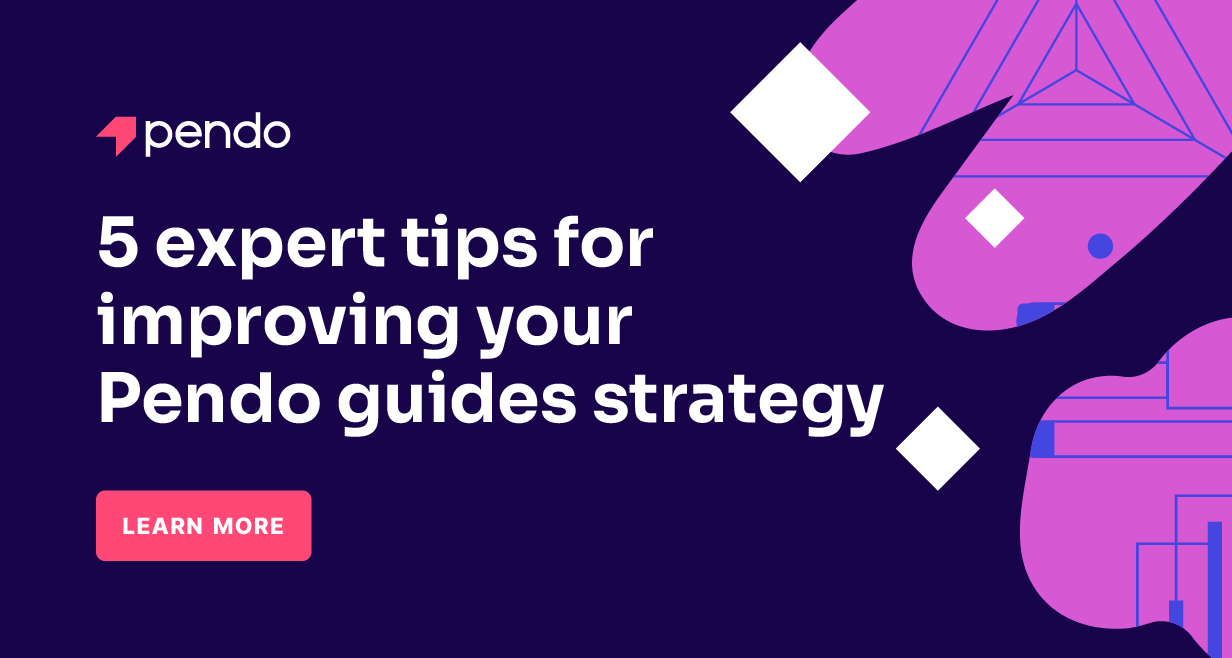 5 expert tips for creating effective Pendo in-app guides | Pendo Blog