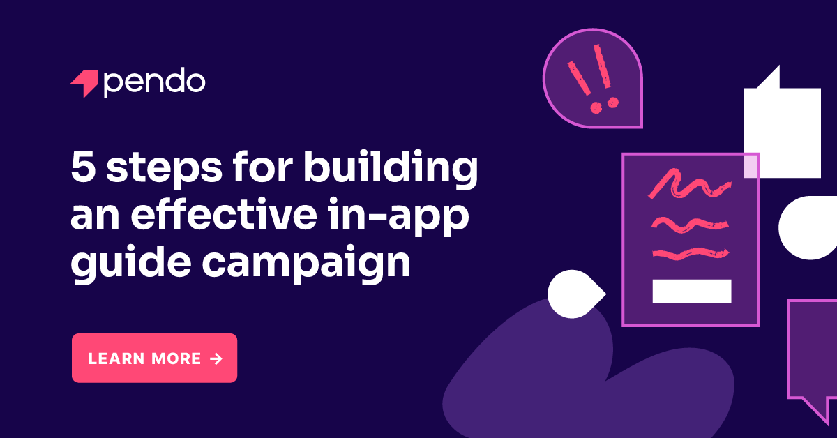 5 steps for building an effective in-app guide campaign | Pendo Blog