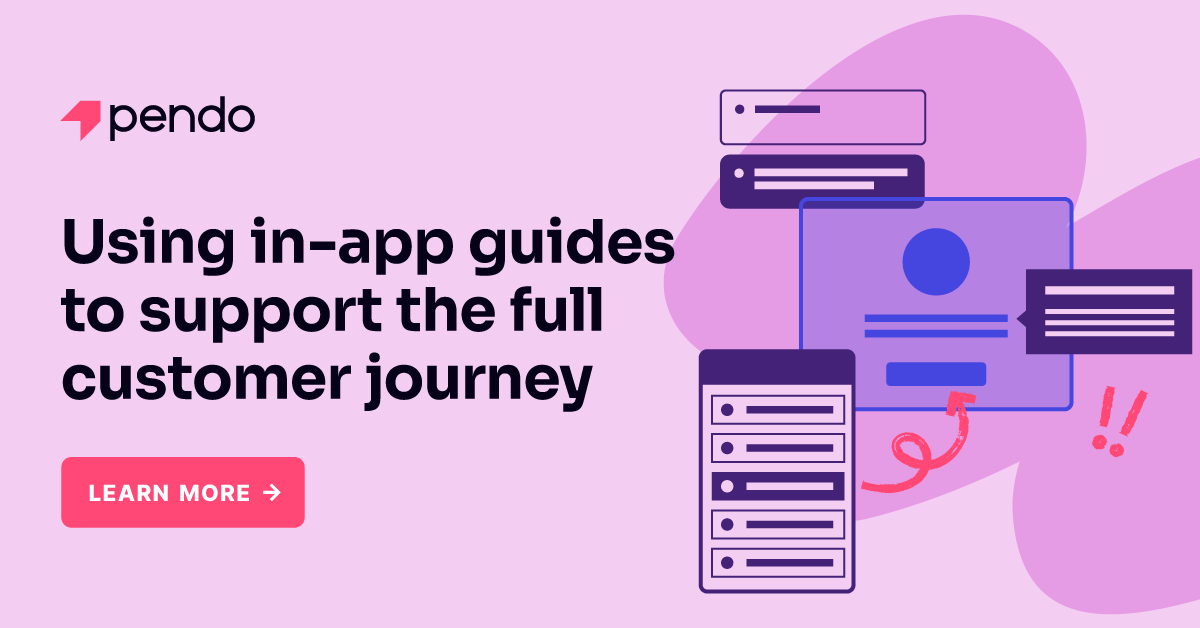 How to use in-app guides to support the full customer journey | Pendo Blog