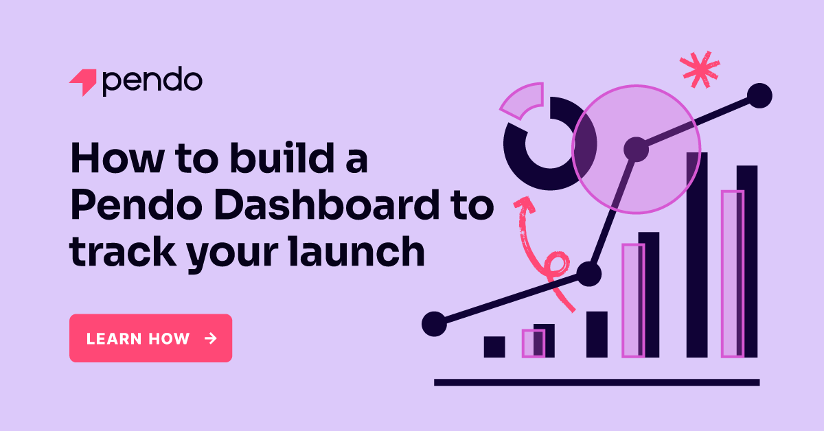 How to build a Pendo Dashboard to track your launch | Pendo Blog