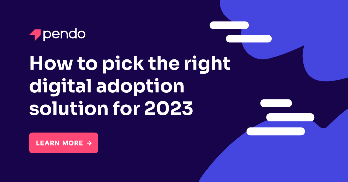 Digital Adoption Solutions: How to pick the right one - Pendo Blog