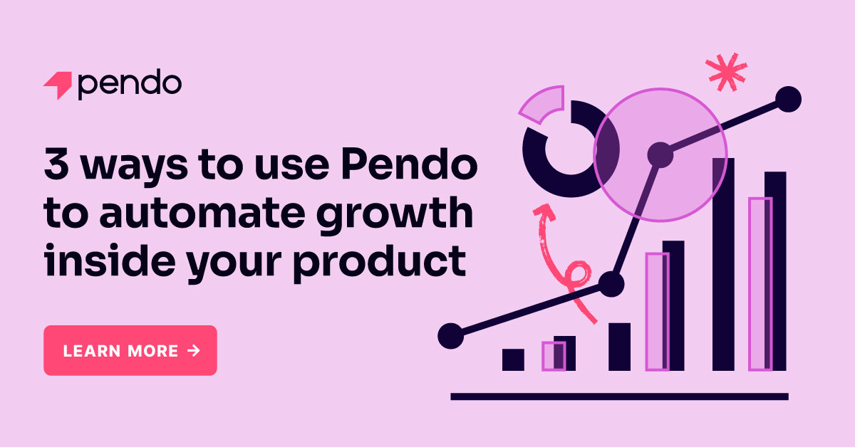 How to use Pendo to automate growth in your product | Pendo Blog