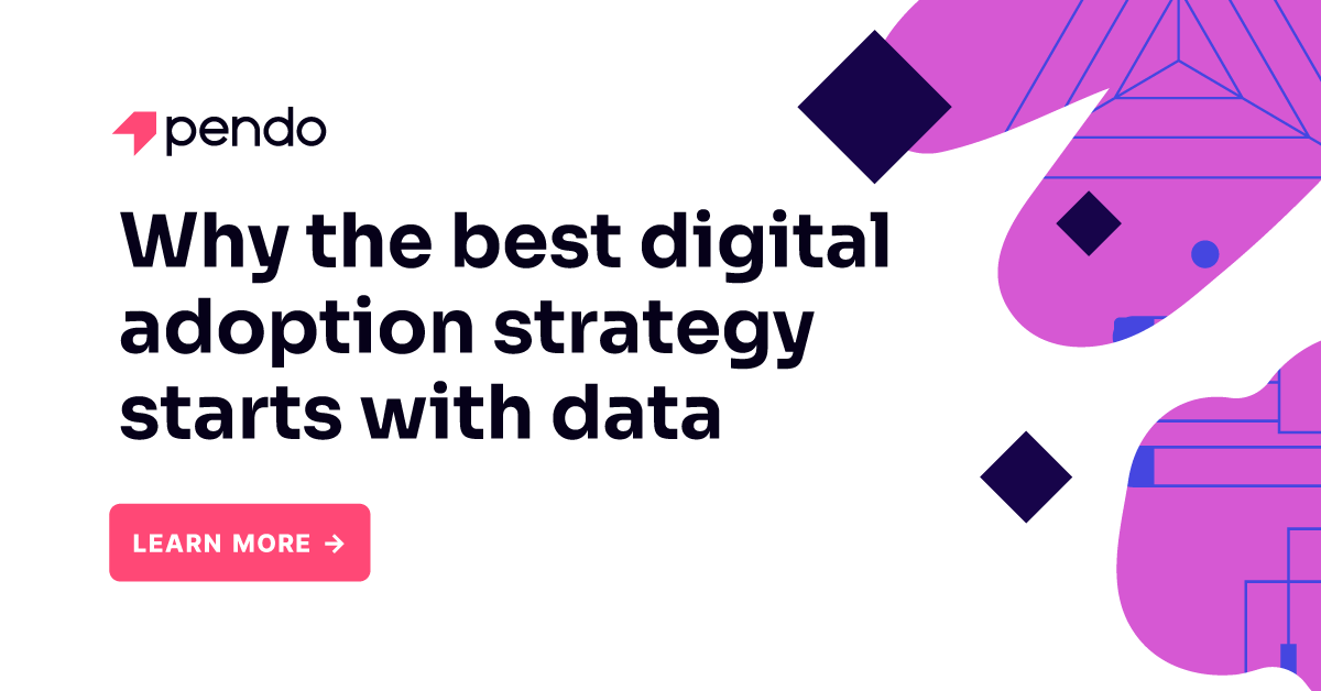 Why the best digital adoption strategy starts with data - Pendo Blog