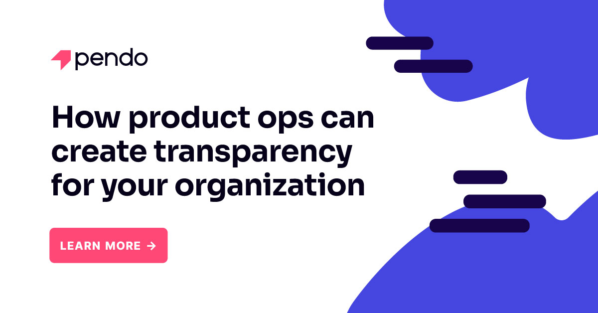 How product ops can create product transparency | Pendo Blog