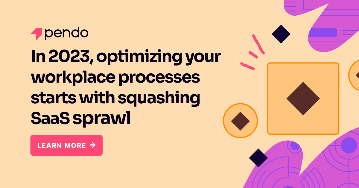 How Squashing Saas Sprawl Creates Better Business Processes Pendo Blog