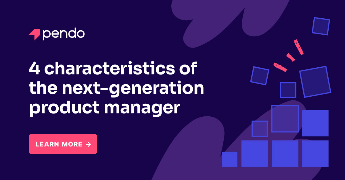 4 characteristics of the next-generation product manager | Pendo Blog