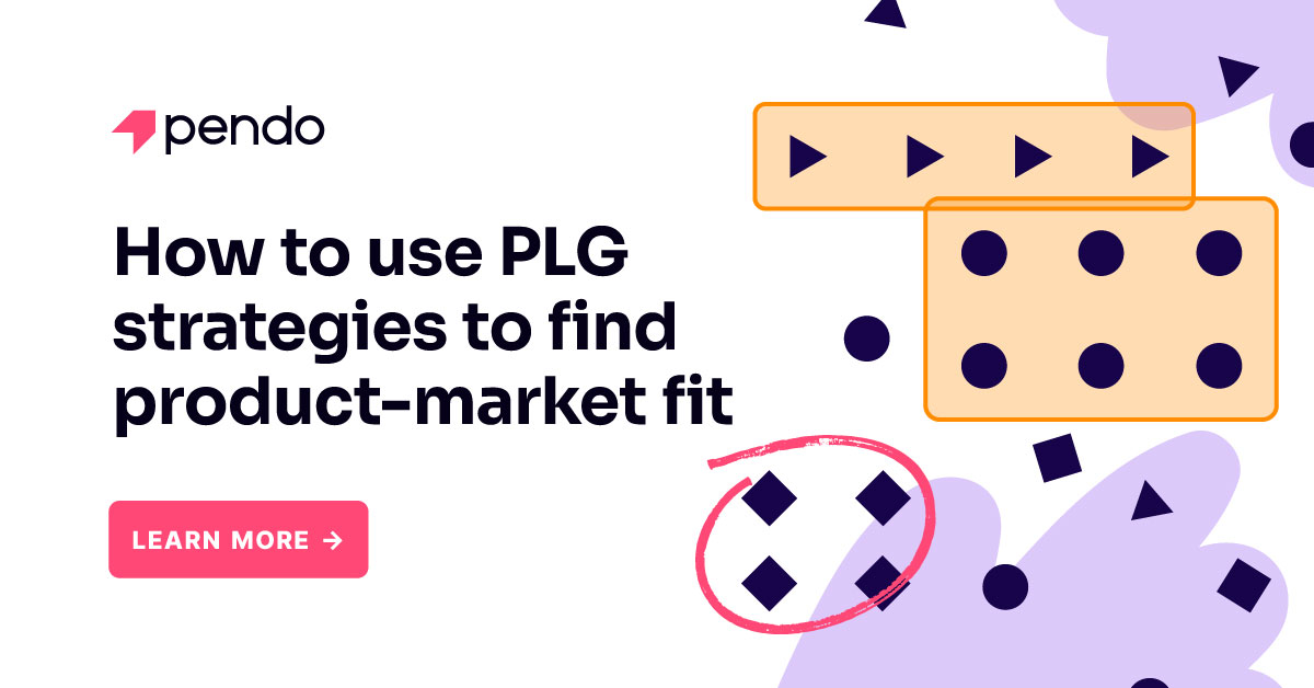 How to use PLG strategies to find product-market fit | Pendo Blog