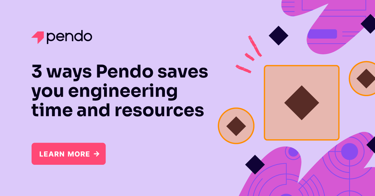 3 ways Pendo saves engineers time and resources - Pendo Blog