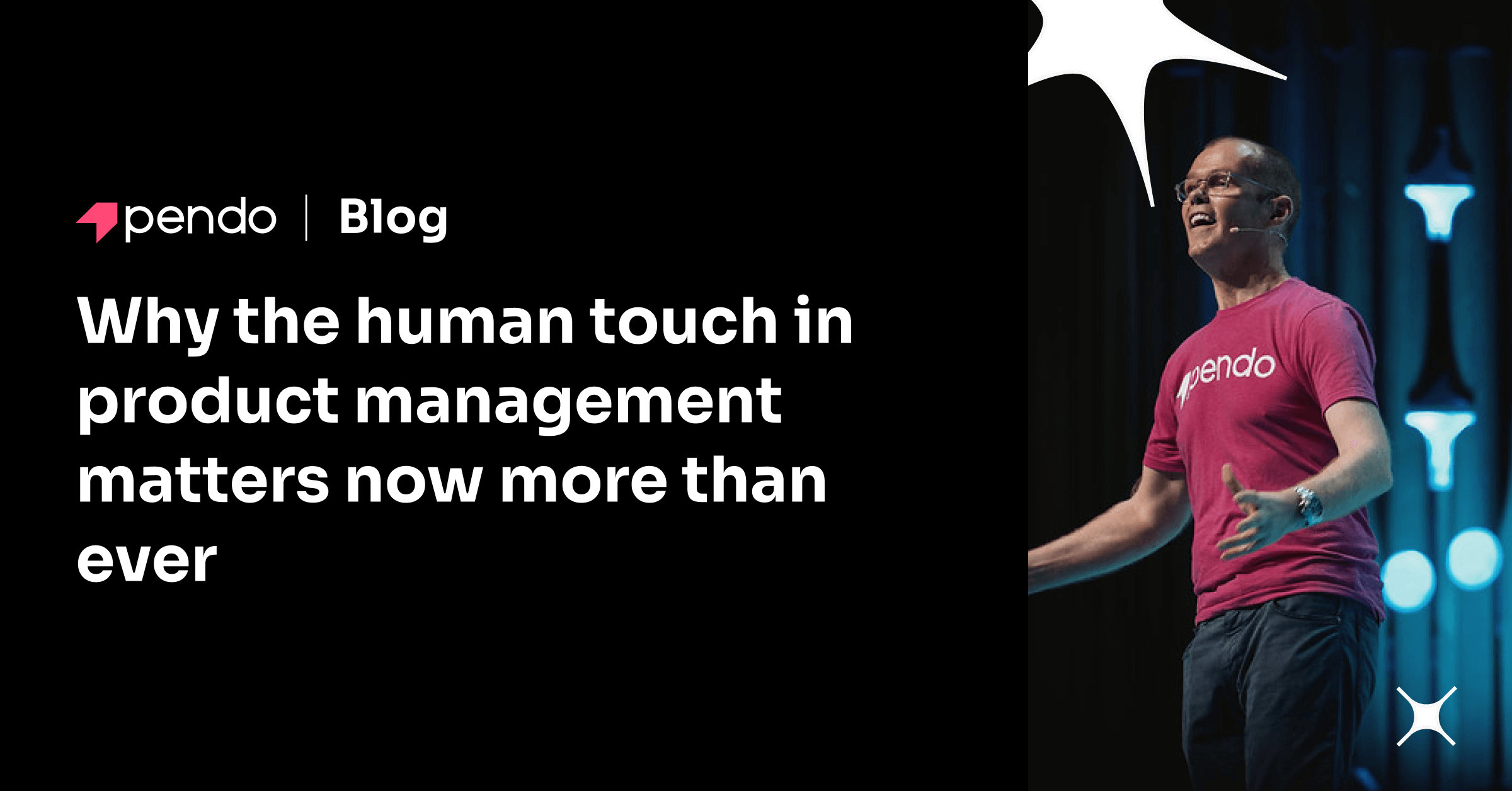 Why the human touch in product management matters now more than ever - Pendo Blog