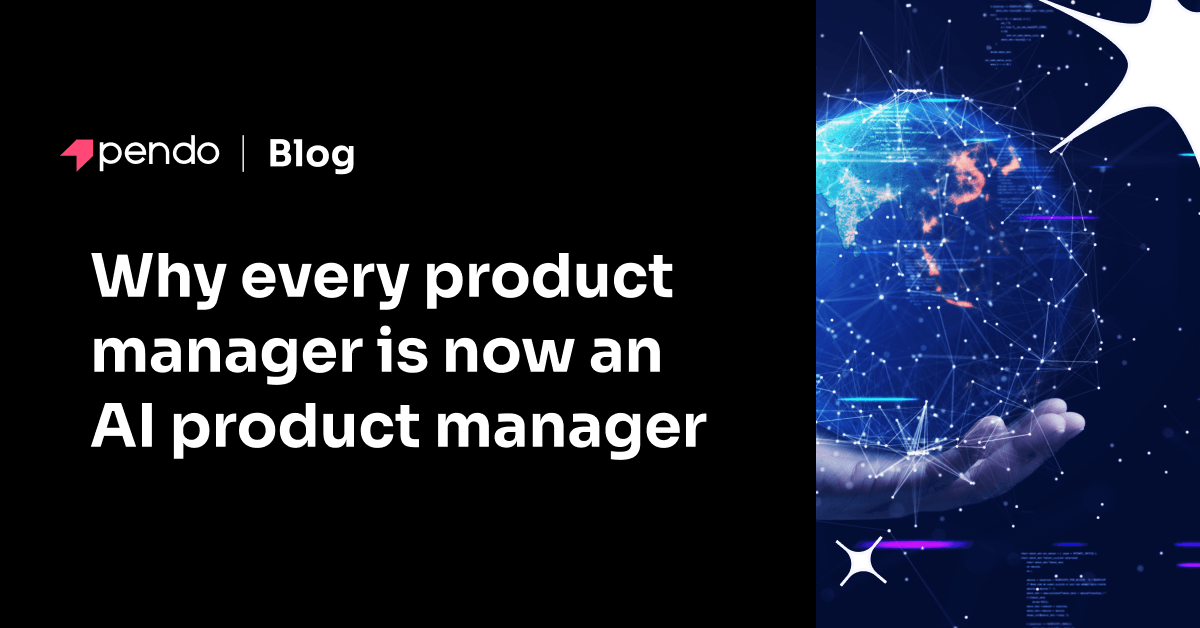 Why every product manager is now an AI product manager | Pendo Blog
