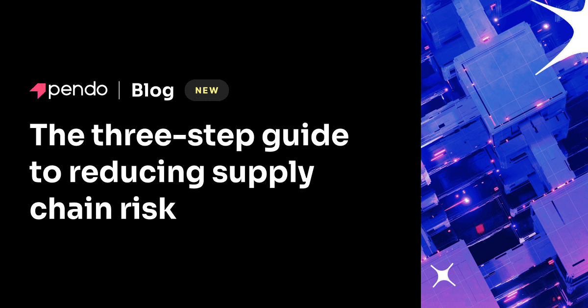 The three-step guide to reducing supply chain risk - Pendo Blog