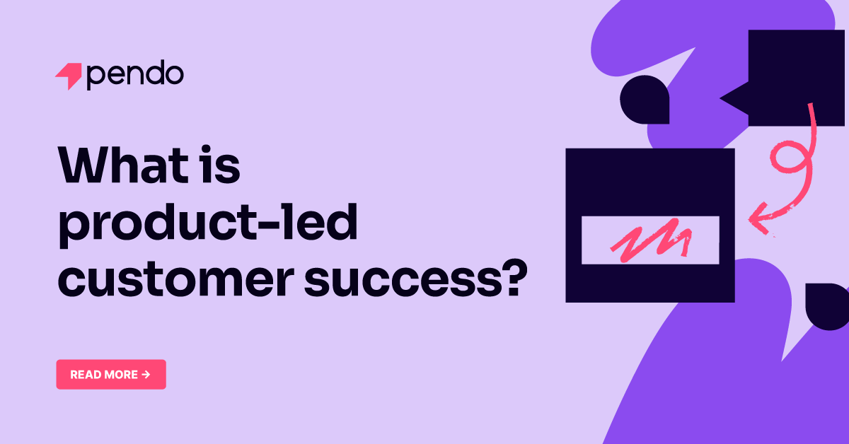 What is product-led customer success? | Product-led Hub | Pendo