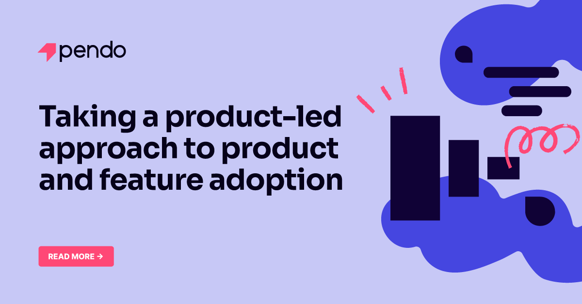 Taking a product-led approach to adoption | Product-led Hub | Pendo