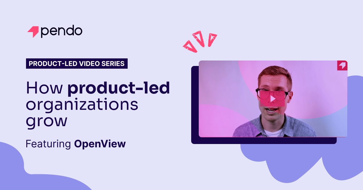 How product-led organizations grow | Product-led Videos | Pendo