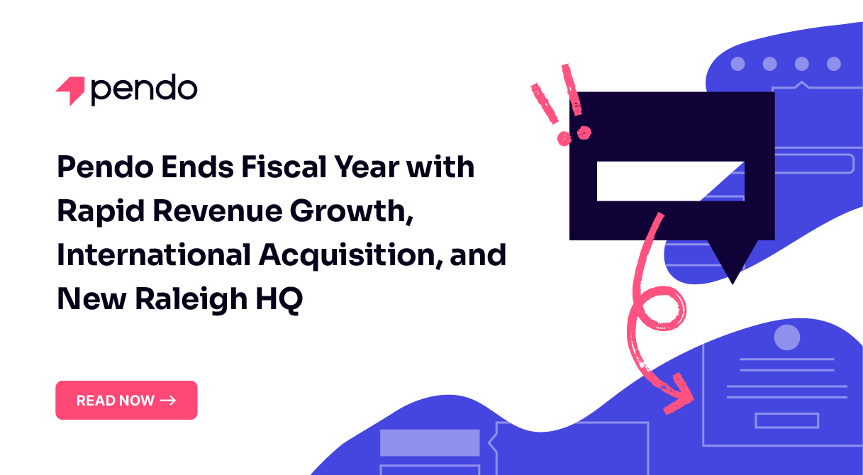 Pendo Drives Product-Led Movement, Ends Fiscal Year with Rapid Revenue ...