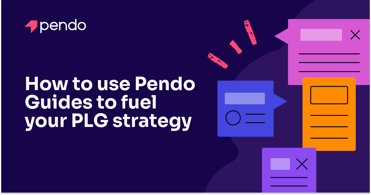 How to use Pendo Guides to fuel your PLG strategy | Pendo.io
